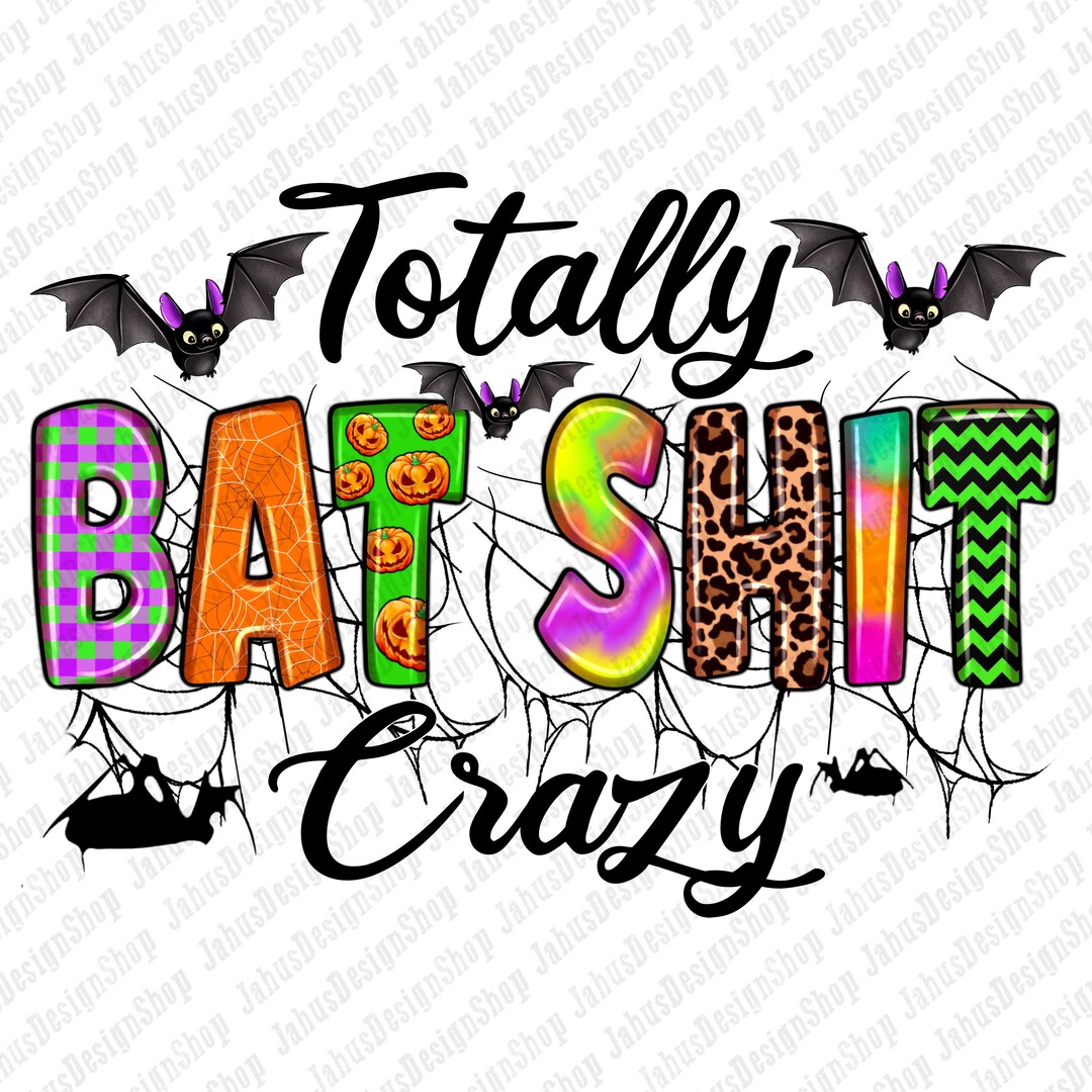 Totally Bat Shit Crazy Png Sublimation Design Download, Happy Halloween ...