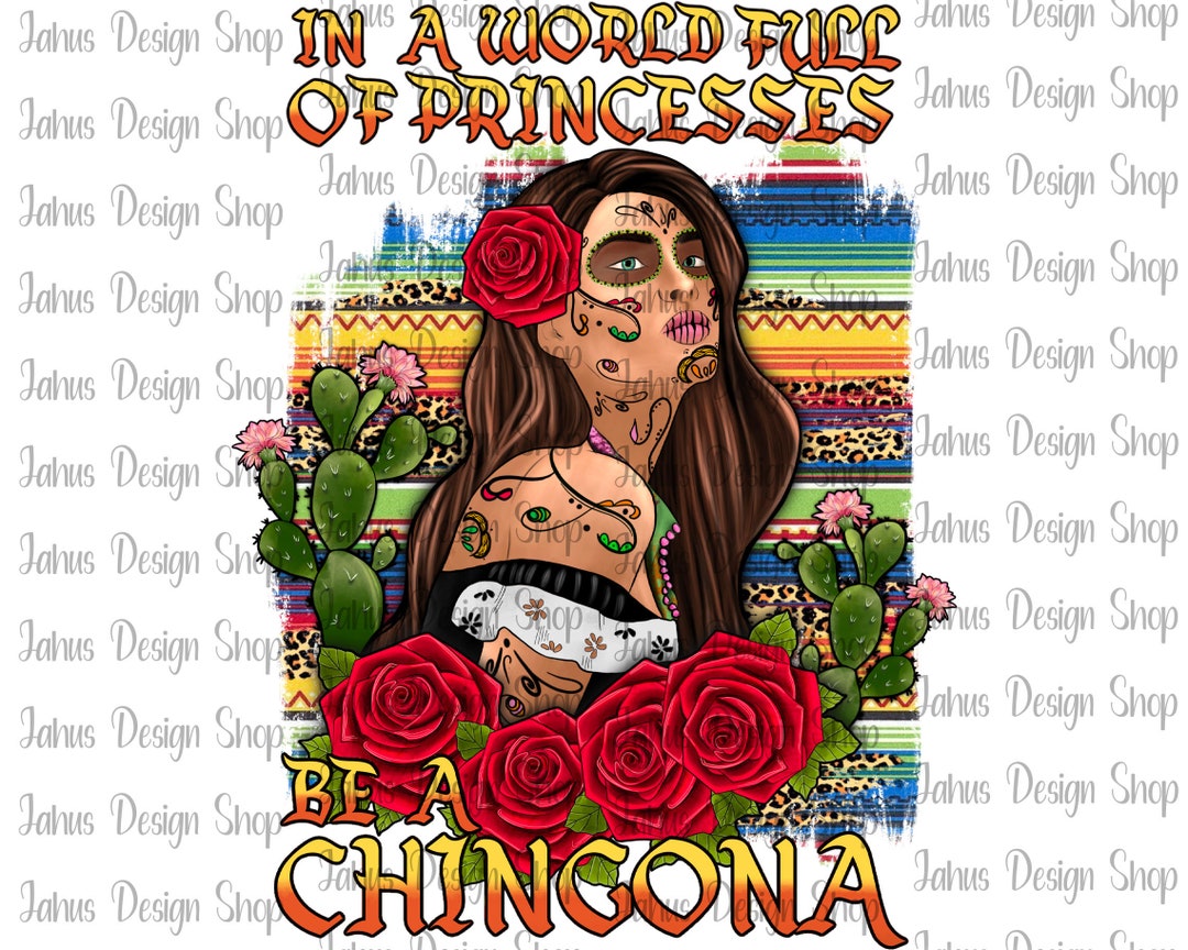 In A World Full of Princesses Be A Chingona PNG, La Chingona Png ...