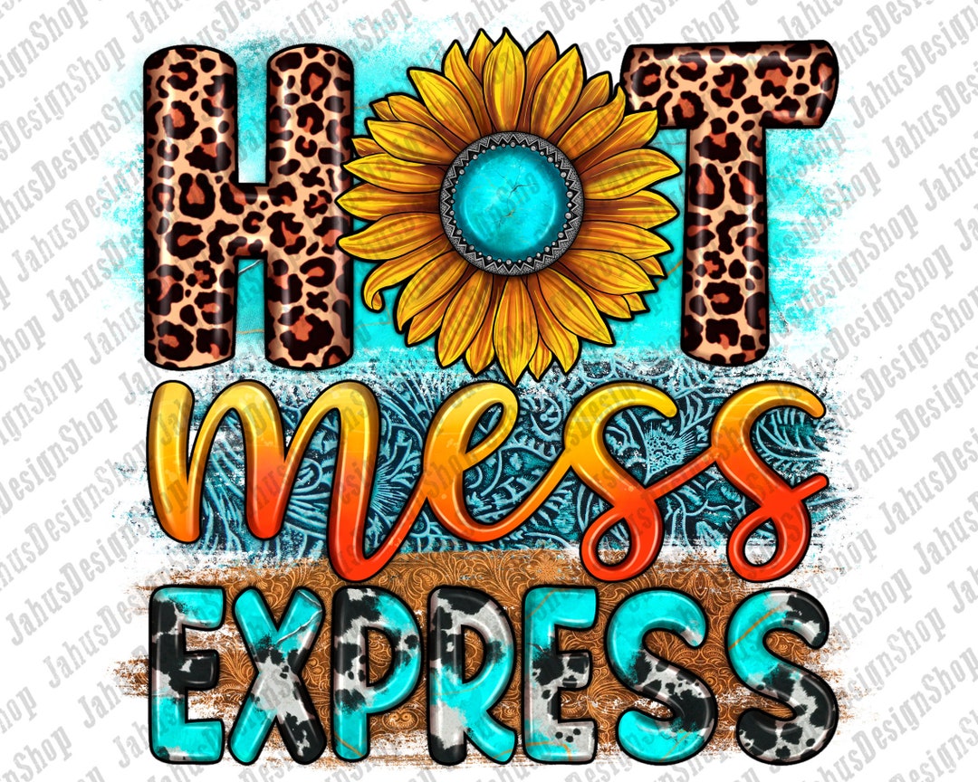 Hot Mess Express Png Sublimation Design, Hot Mess Png, Western Sunflower Hot Mess Express Png ...
