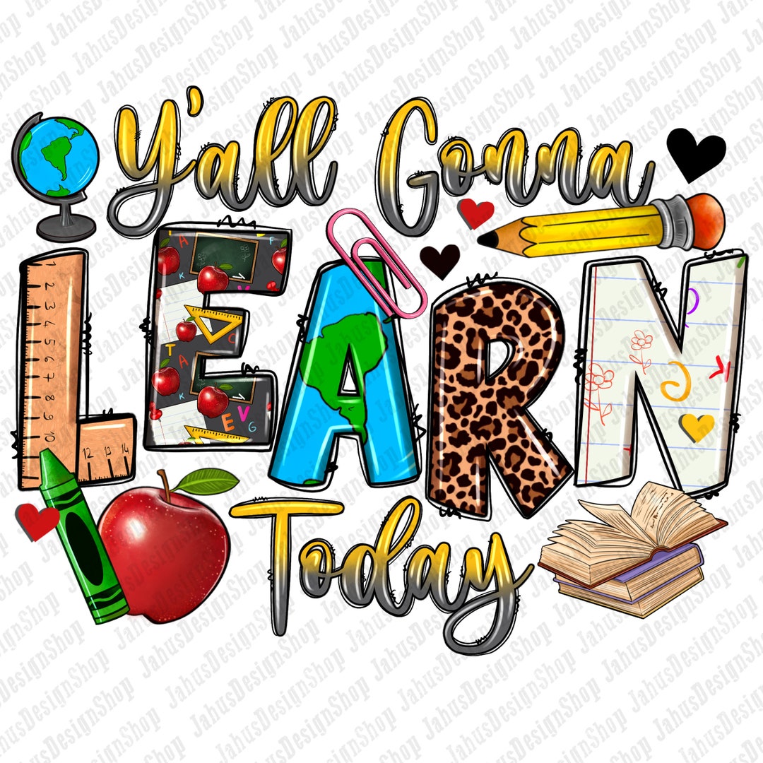 Y'all Gonna Learn Today Png Sublimation Design Download, Back to School ...