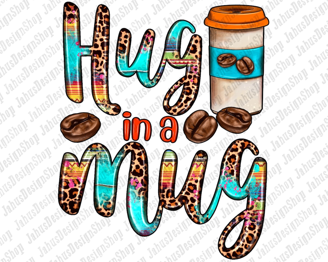 Hug in A Mug Png Sublimation Design, Coffee Png, Hug in A Mug Png ...