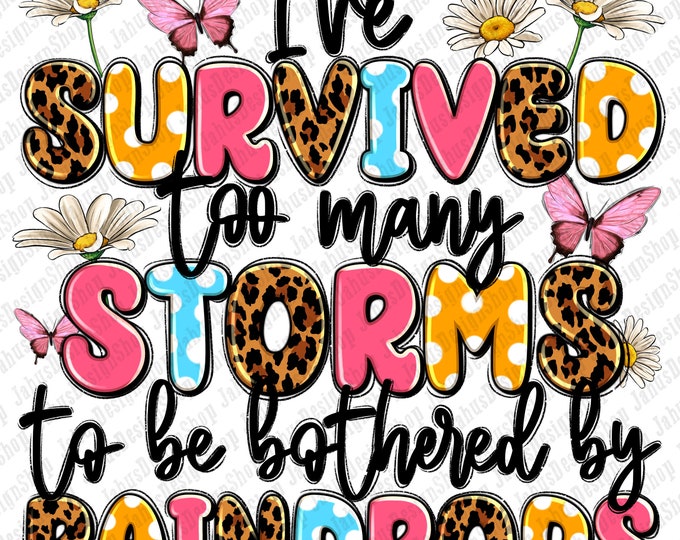 I've Survived Too Many Storms to Be Bothered by Raindrops Png ...
