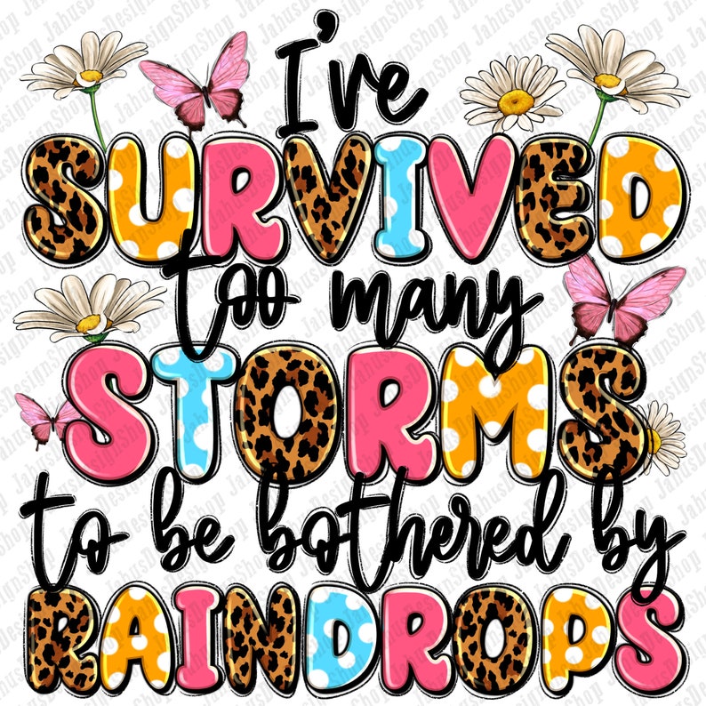 I've Survived Too Many Storms to Be Bothered by Raindrops Png ...