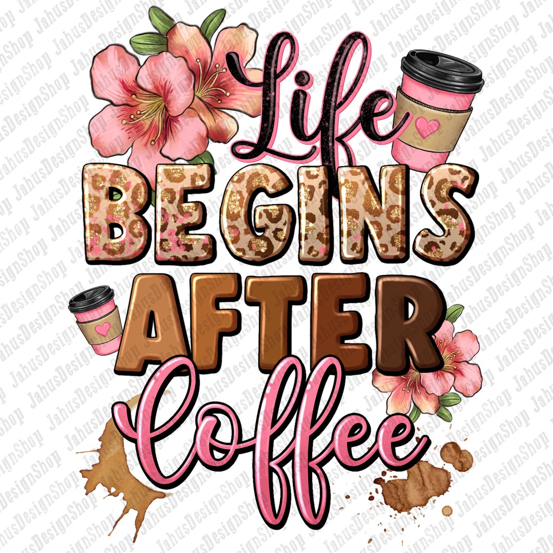 Life Begin After Coffee