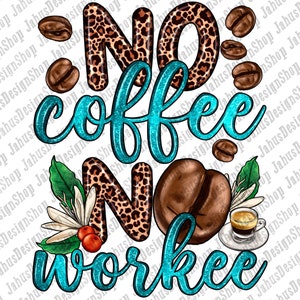 No Coffee No Workee Png Sublimation Design,hand Drawn Coffee Png ...