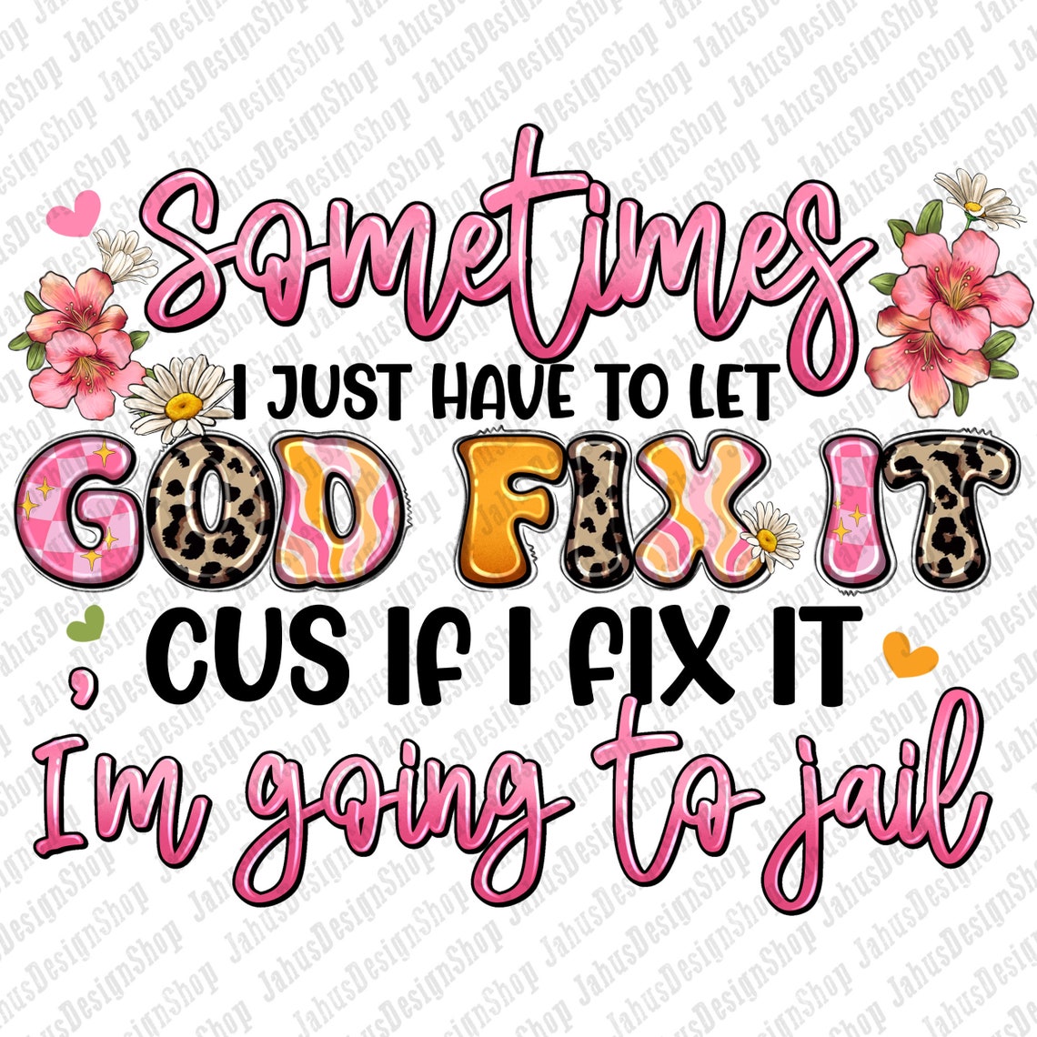 Sometimes I Just Have to Let God Fix It Cus If I Fix It I'm Going to ...