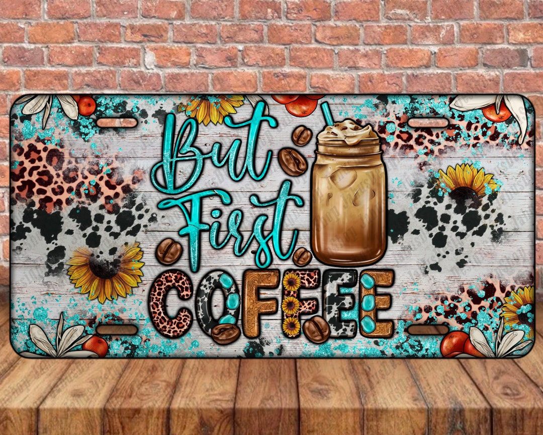 But First Coffee License Plate Png Sublimation Design Coffee - Etsy