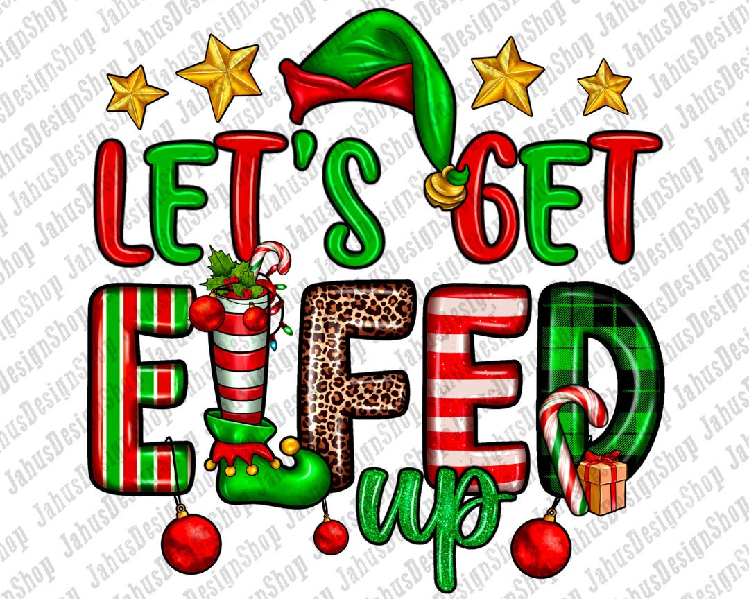 Let's Get Elfed up Png Sublimation Design Download,christmas Png, Elf ...