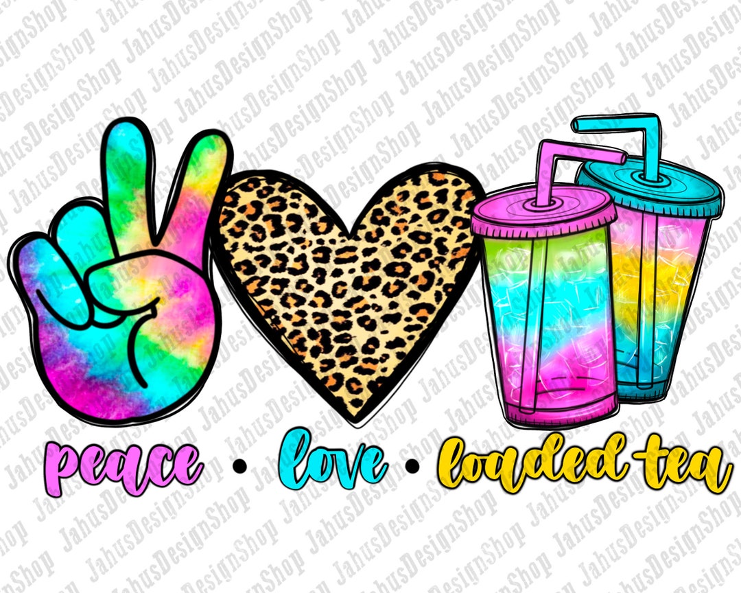 Tie Dye Peace Love Loaded Tea Png Sublimation Design, Love Tea Junkie ...