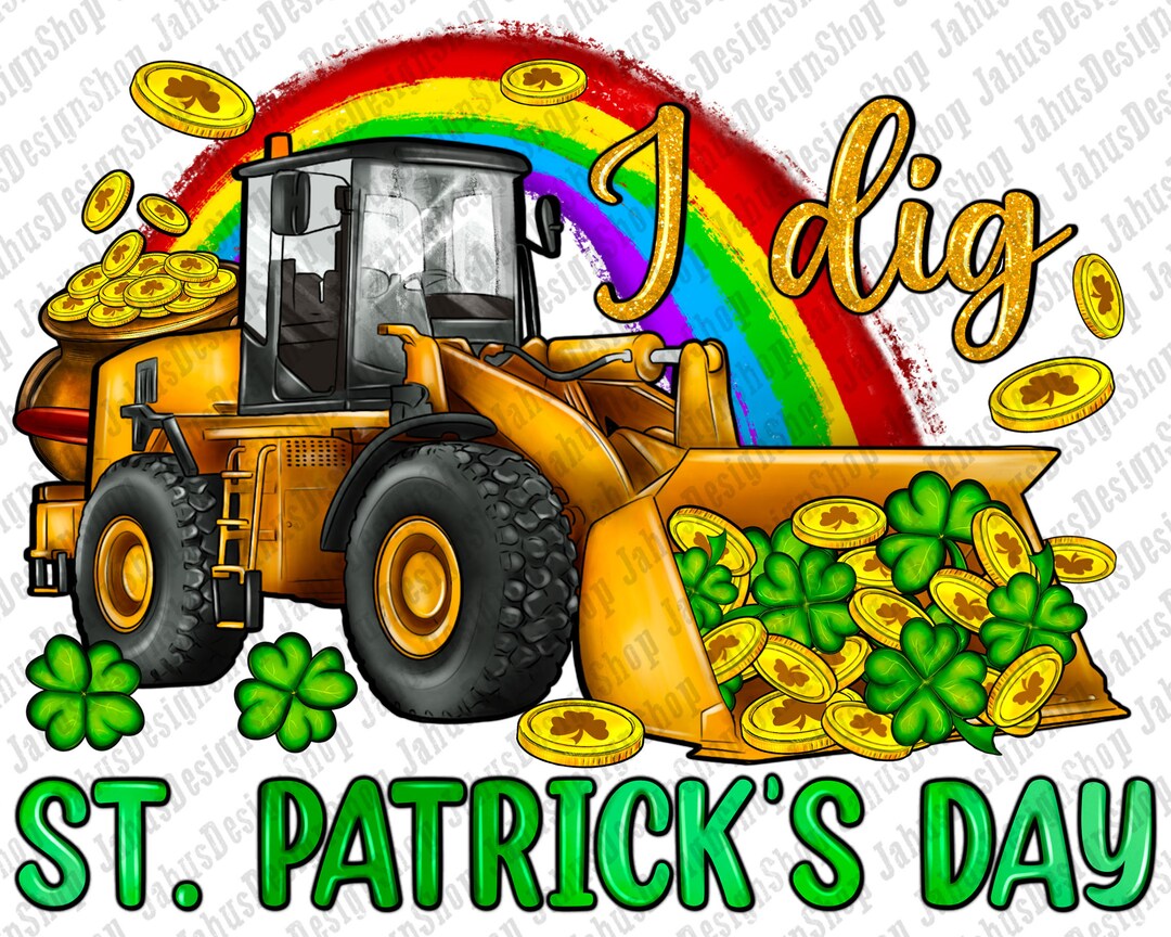I Dig St. Patricks Day Bulldozer Png Sublimation Design,st. Patrick Png ...
