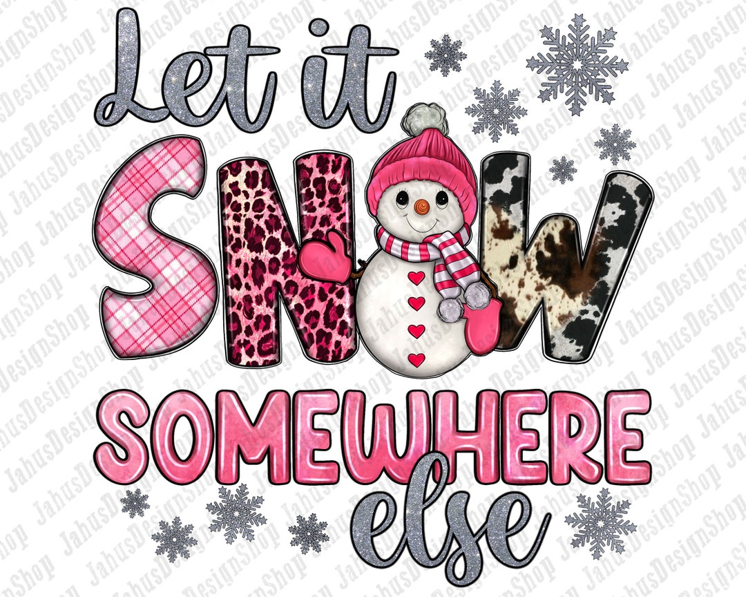 Let It Snow Somewhere Else Png Sublimation Design Download, Winter Png ...