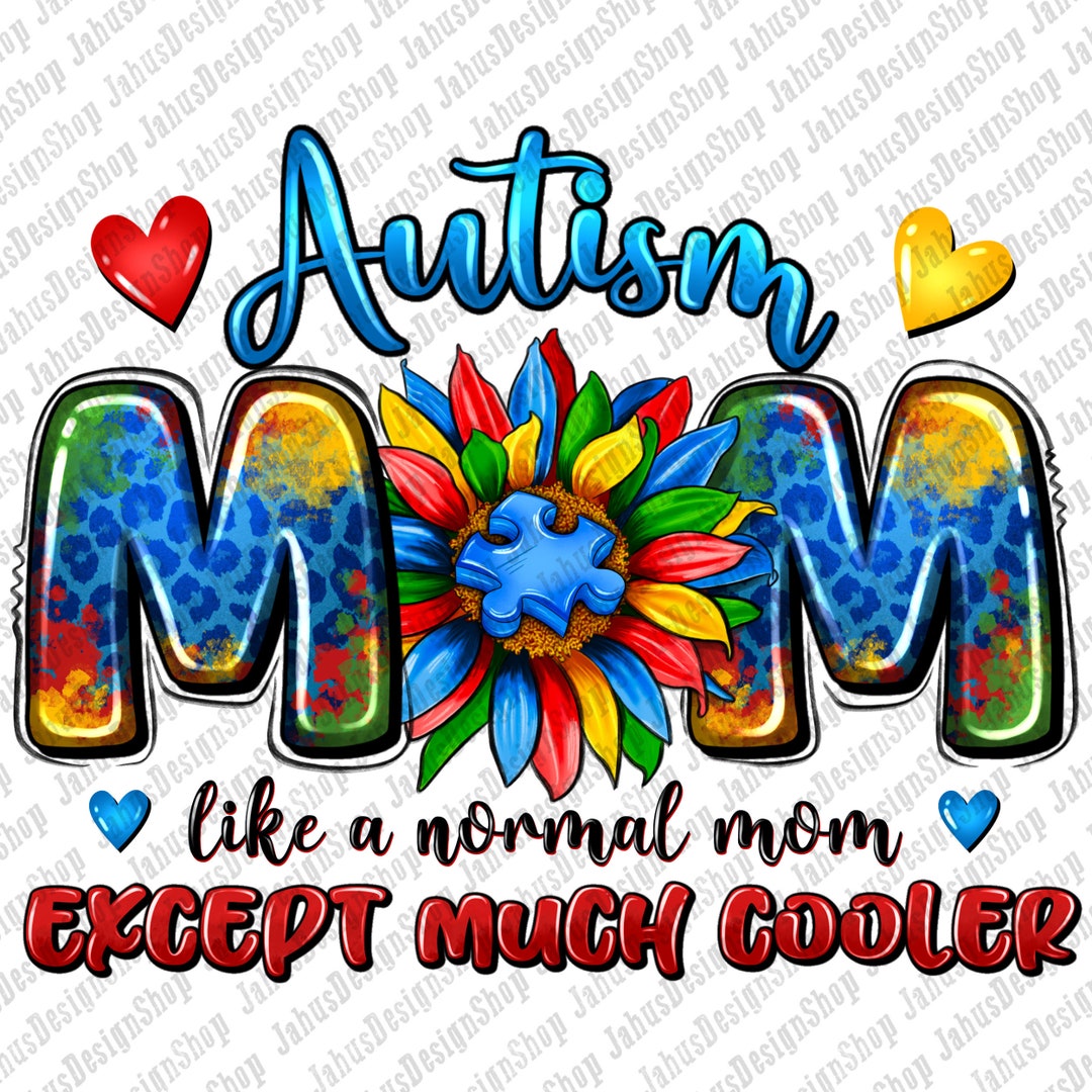 Autism Mom Like a Normal Mom Except Much Cooler Png Sublimation Design ...