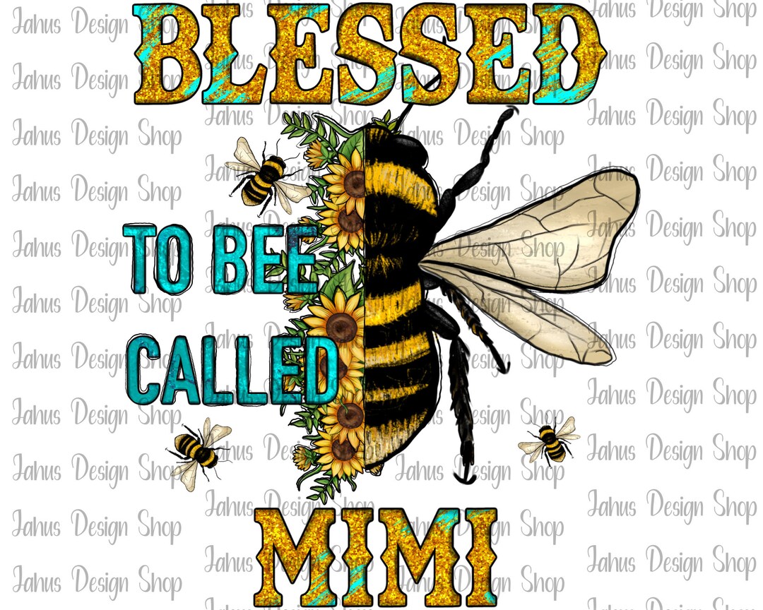 Blessed to Bee Called Mimi Png, Blessed Mimi Png,sunflower Mimi Png ...