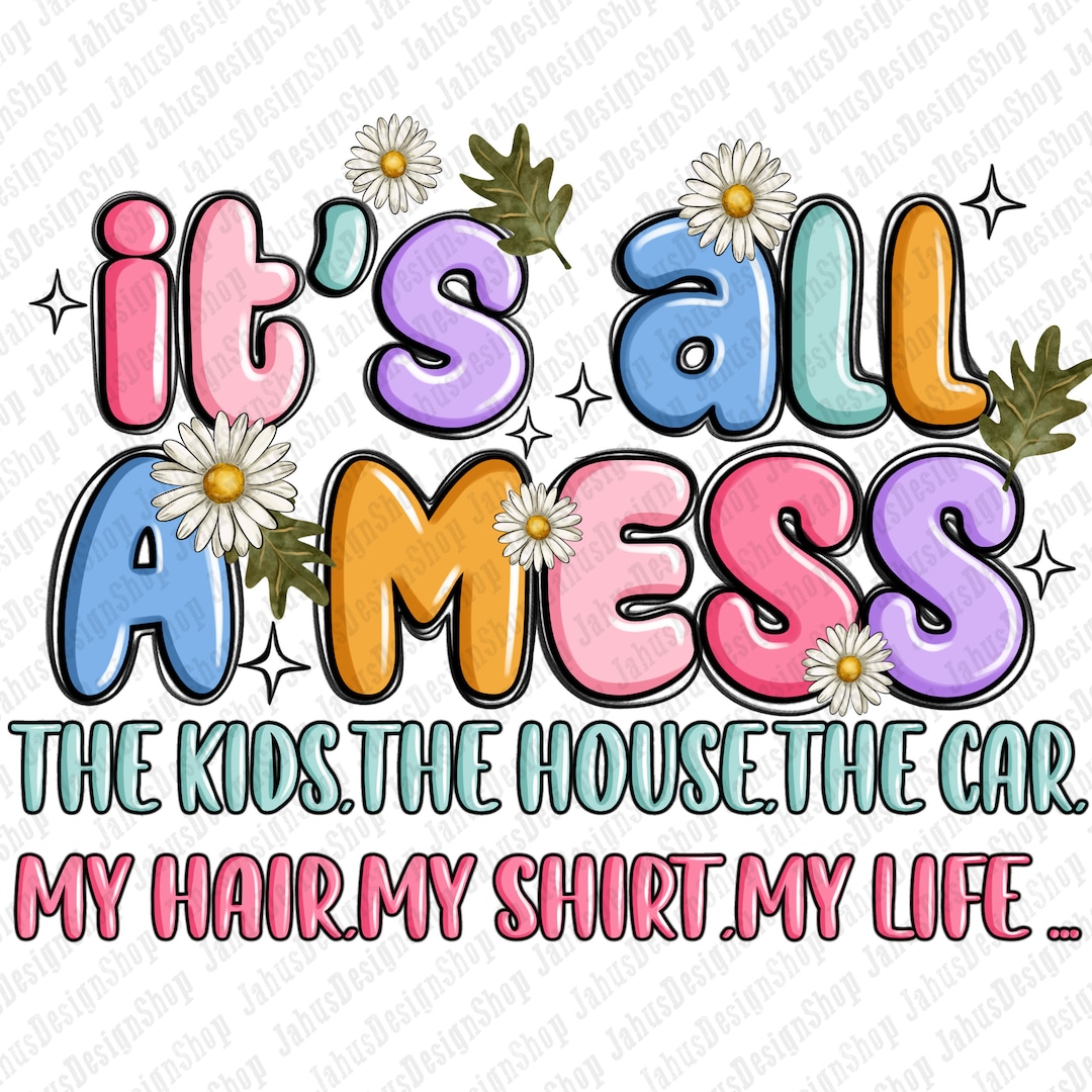 It's All a Mess Png Sublimation Design Download, Mom Life Png, Mother's ...