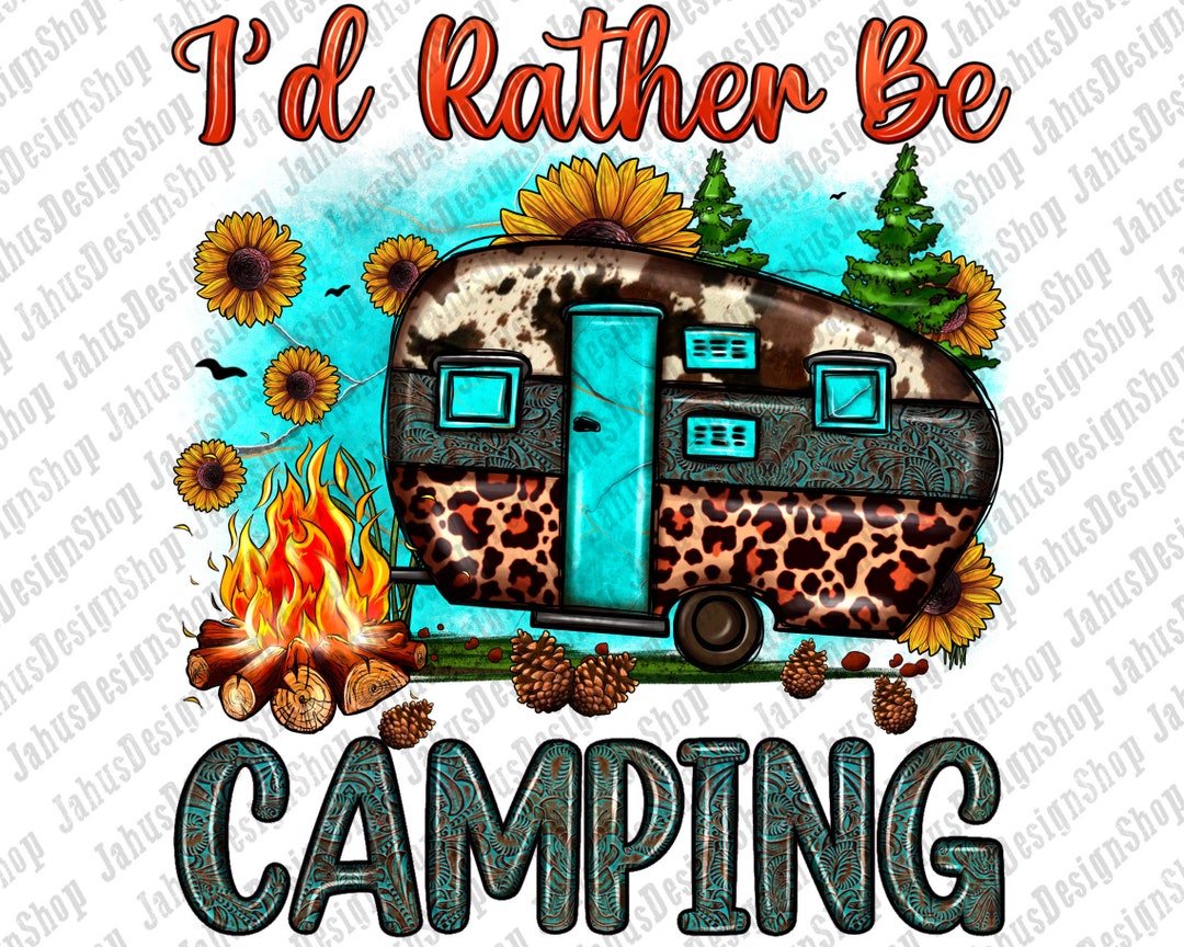 I'd Rather Be Camping Png Sublimation Design, Camping Png, Camp Life ...