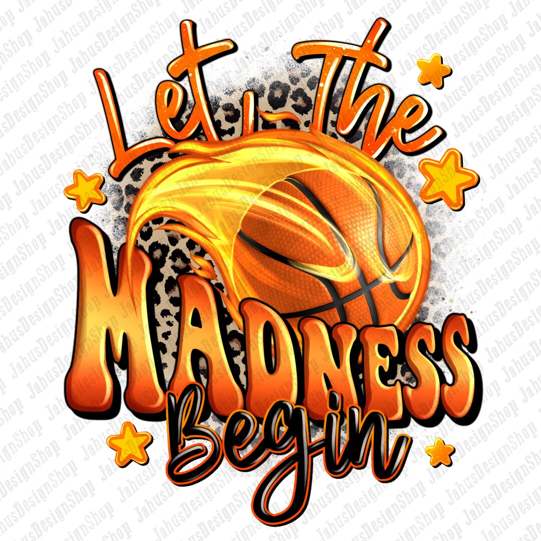 Let the Madness Begin Basketball Png Sublimation Design Download ...