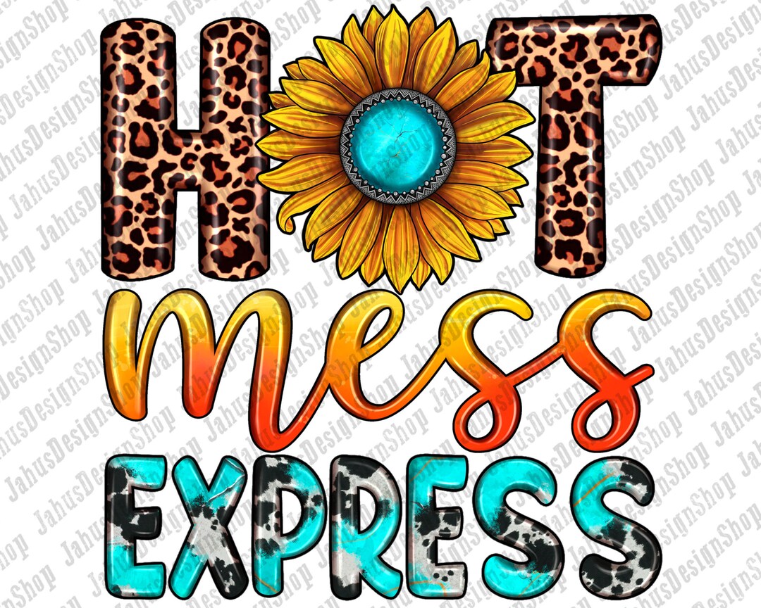 Hot Mess Express Png Sublimation Design, Hot Mess Png, Western Sunflower Hot Mess Express Png ...