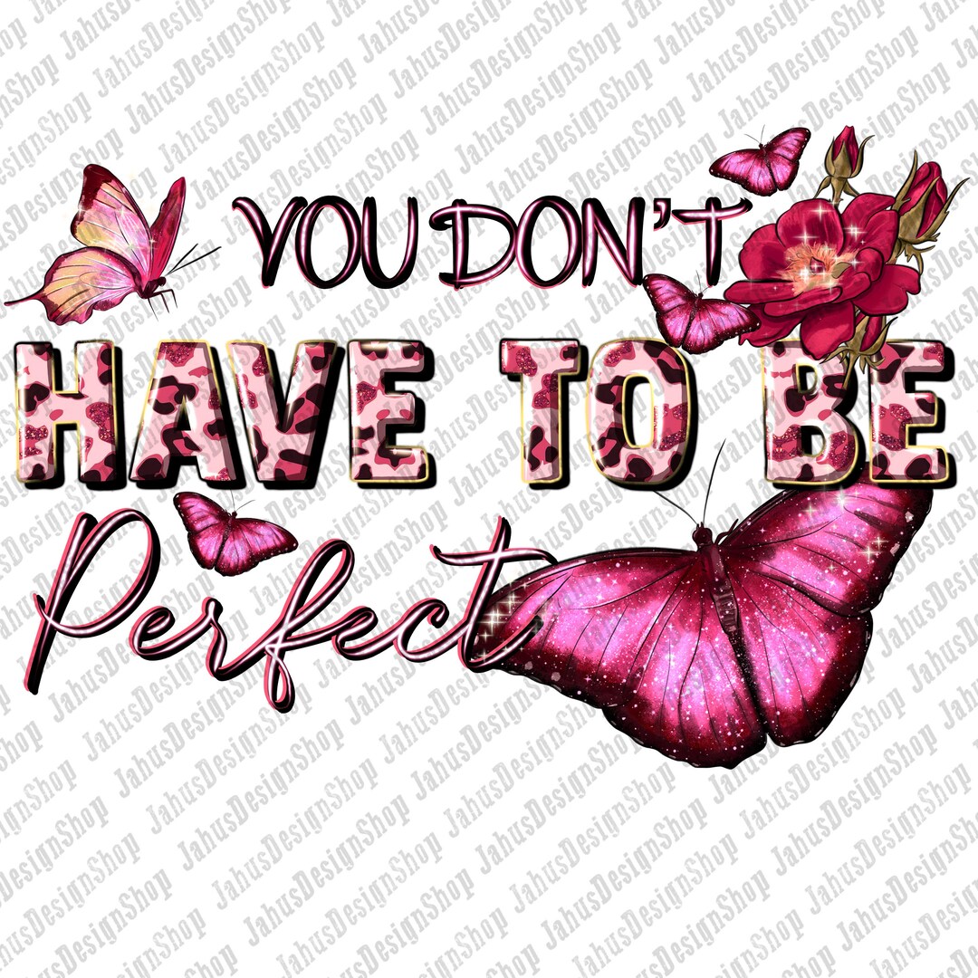 You Don't Have to Be Perfect Png Sublimation Design Download, Western ...