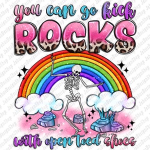 You Can Go Kick Rocks With Open Toed Shoes Png Sublimation Design ...