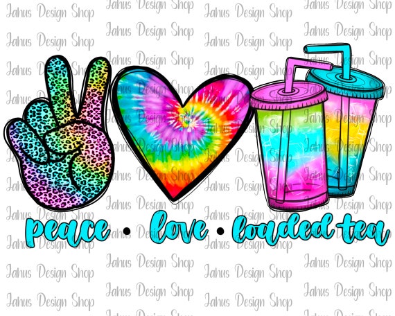 Peace Love Loaded Tea PNG Love Tea Junkie PNG Tea Junkie - Etsy