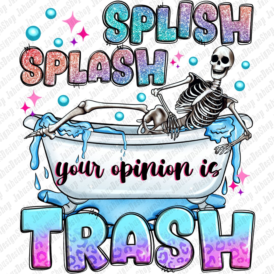 Splish Splash Your Opinion is Trash Png Sublimation Design Download ...