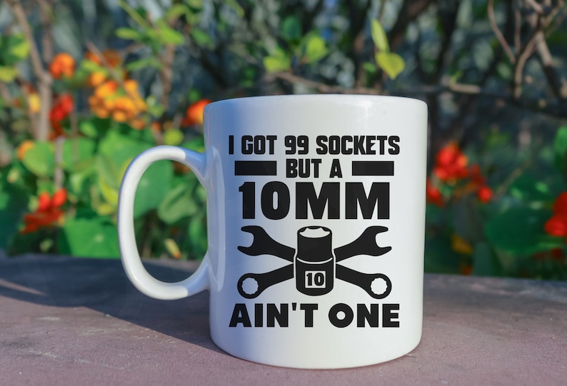 I Got 99 Sockets but A 10mm Ain't One Mechanic Svg, Tools Svg, Wrench ...