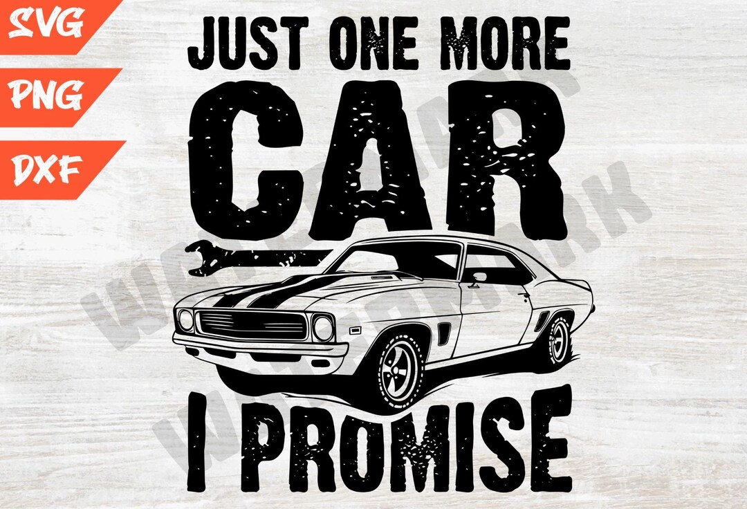 Mechanic Svg, Tools Svg, Garage Svg, Just One More Car I Promise Svg ...