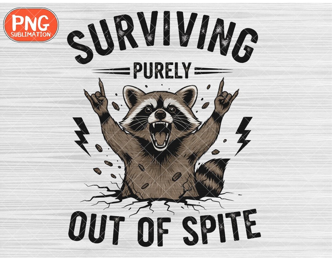 Surviving Purely Out of Spite PNG, Funny Raccoon Sublimation, Sarcastic ...