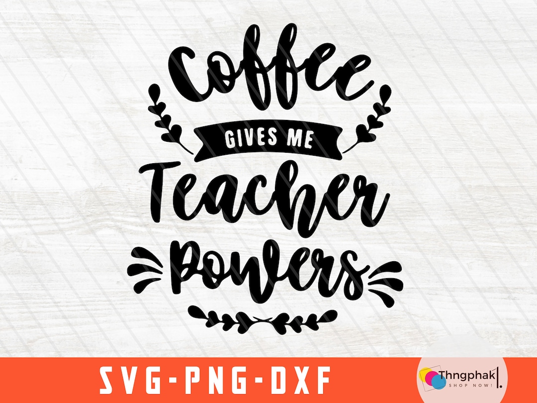 Coffee Gives Me Teacher Powers Svg Png Dxf, Coffee Teacher Svg, Funny ...