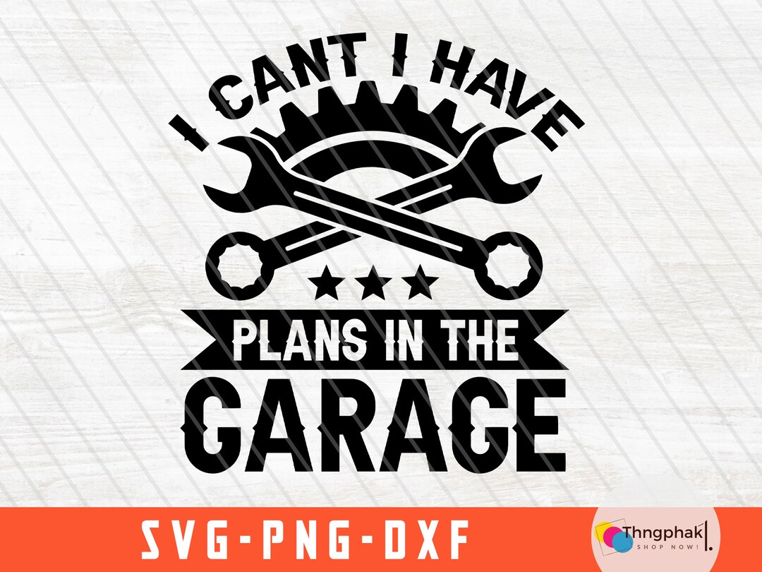 I Cant I Have Plans in the Garage Svg, I'm a Mechanic Svg, Car Mechanic ...