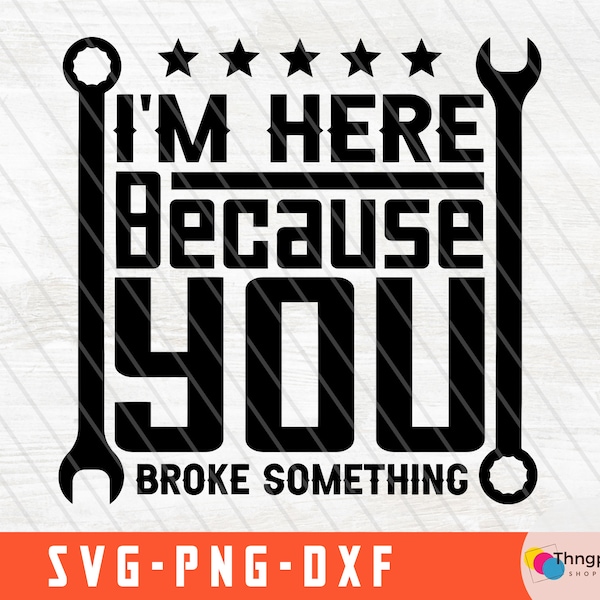 Im Here Because You Broke It Svg Etsy