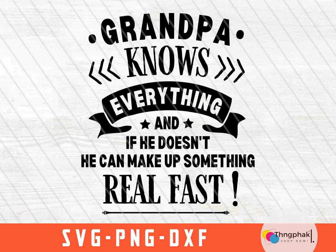 Grandparent Svg, Grandpa Png, Mens Funny Grandpa Knows Everything ...