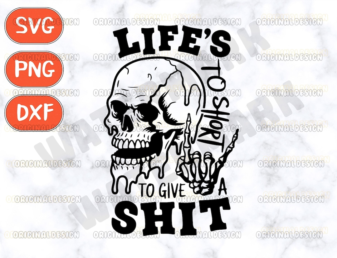 Life's Too Short to Give a Shit Svg, Sarcastic Quote Png, Funny ...