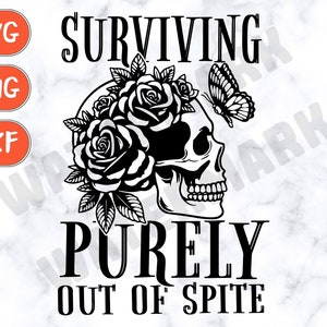 Surviving Purely Out of Spite Svg - Flower Skull Svg - Positive ...