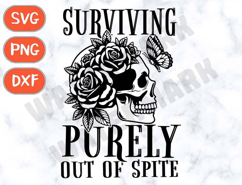 Surviving Purely Out of Spite Svg - Flower Skull Svg - Positive ...