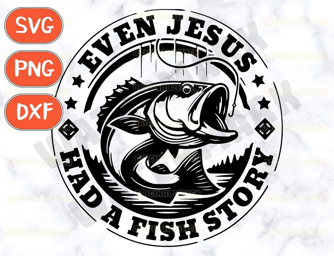Even Jesus Had A Fish Story SVG, Christian Fishing Png, Religious Quote ...