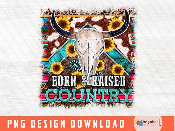 Born and Raised Country PNG Country Png Dessert Png Western | Etsy