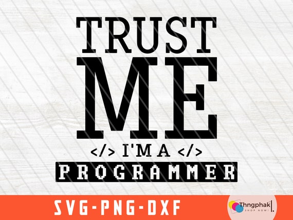 Trust Me I'm A Programmer Programmer Svg Computer Svg | Etsy