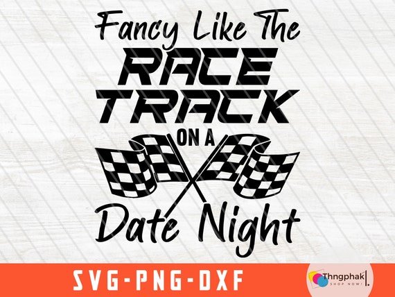 Fancy Like the Race Track on a Date Night Racing Svg Racing | Etsy