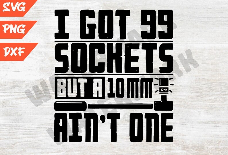 Mechanic Png, Tools Svg, I Got 99 Sockets Funny Mechanic Svg - Etsy