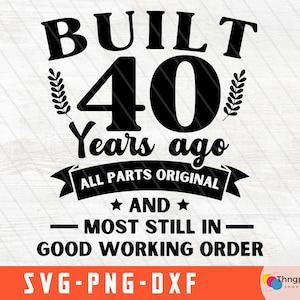 Funny 40th Birthday Svg, 40th Birthday Gifts Svg, 40 Year Png, 40th ...