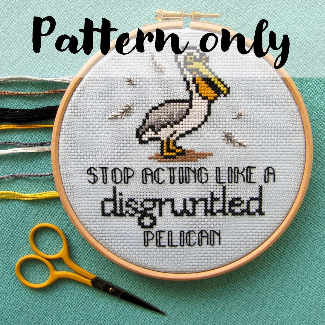 Stop Acting Like A Disgruntled Pelican - Cross Stitch Pattern. Schitt's ...