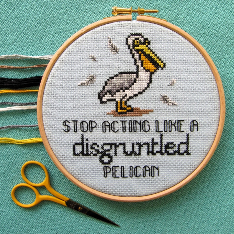 Stop Acting Like A Disgruntled Pelican - Cross Stitch Kit. Schitt's ...