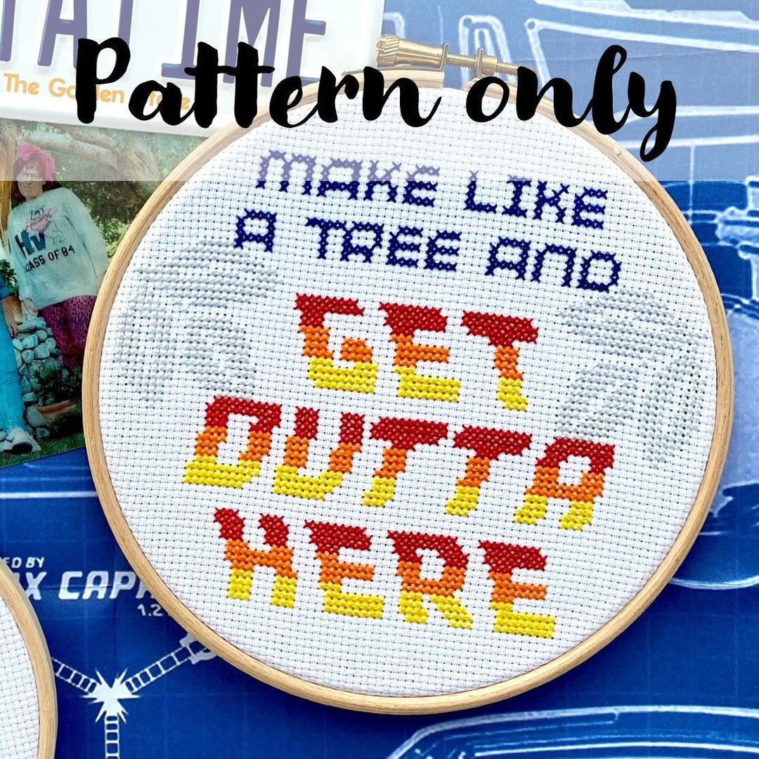 Make Like a Tree and Get Outta Here - Cross Stitch Pattern. Back to the ...