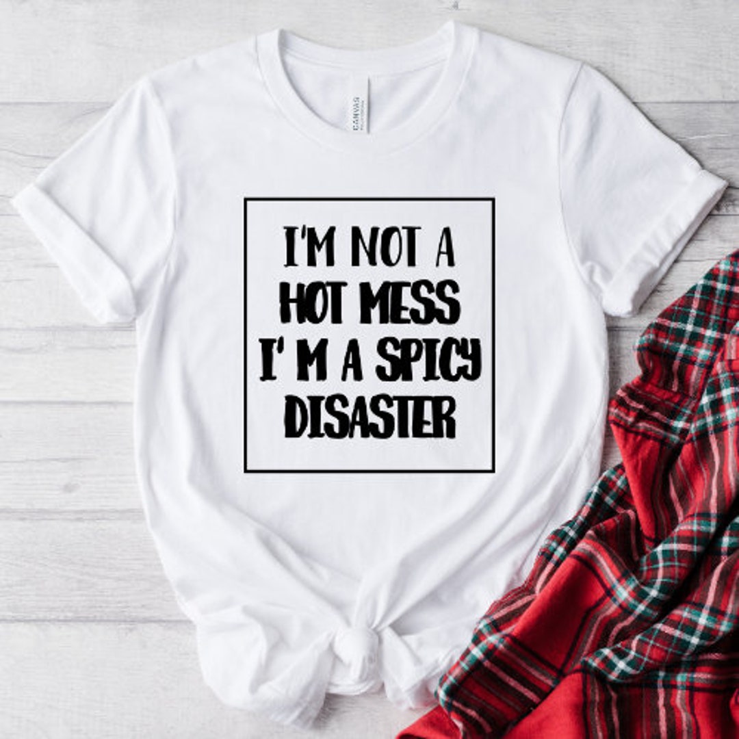 I'm Not A Hot Mess, I'm A Spicy Disaster Svg Png Dxf ,digital Download ...