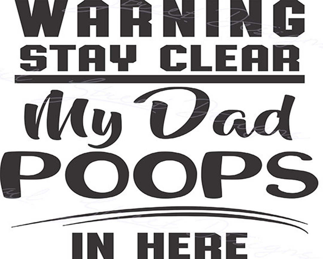 Warning Stay Clear My Dad Poops in Here - Bathroom - Vinyl Decal ...