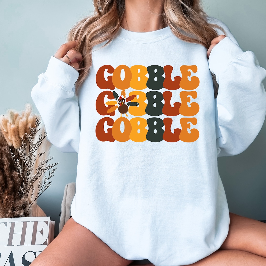 Thanksgiving Gobble Gobble Sweatshirt, Funny Turkey Sweater ...
