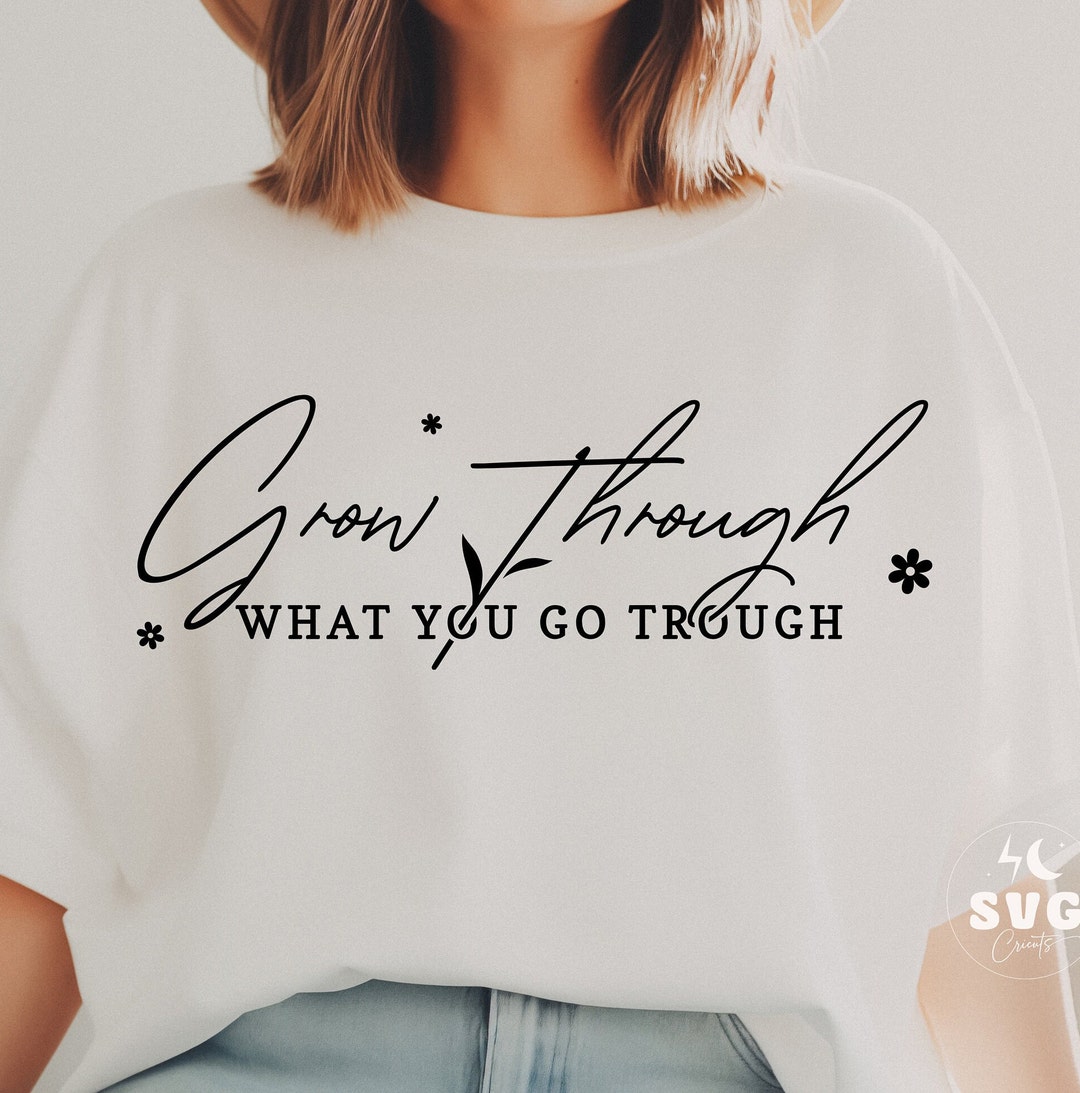 Grow Through What You Go Through SVG PNG, Inspirational Quote Svg ...