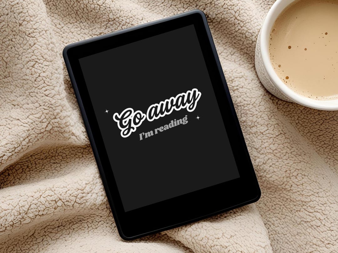 Kindle Lock Screen – Go Away I'm Reading | Kindle Girlie | Bookish ...