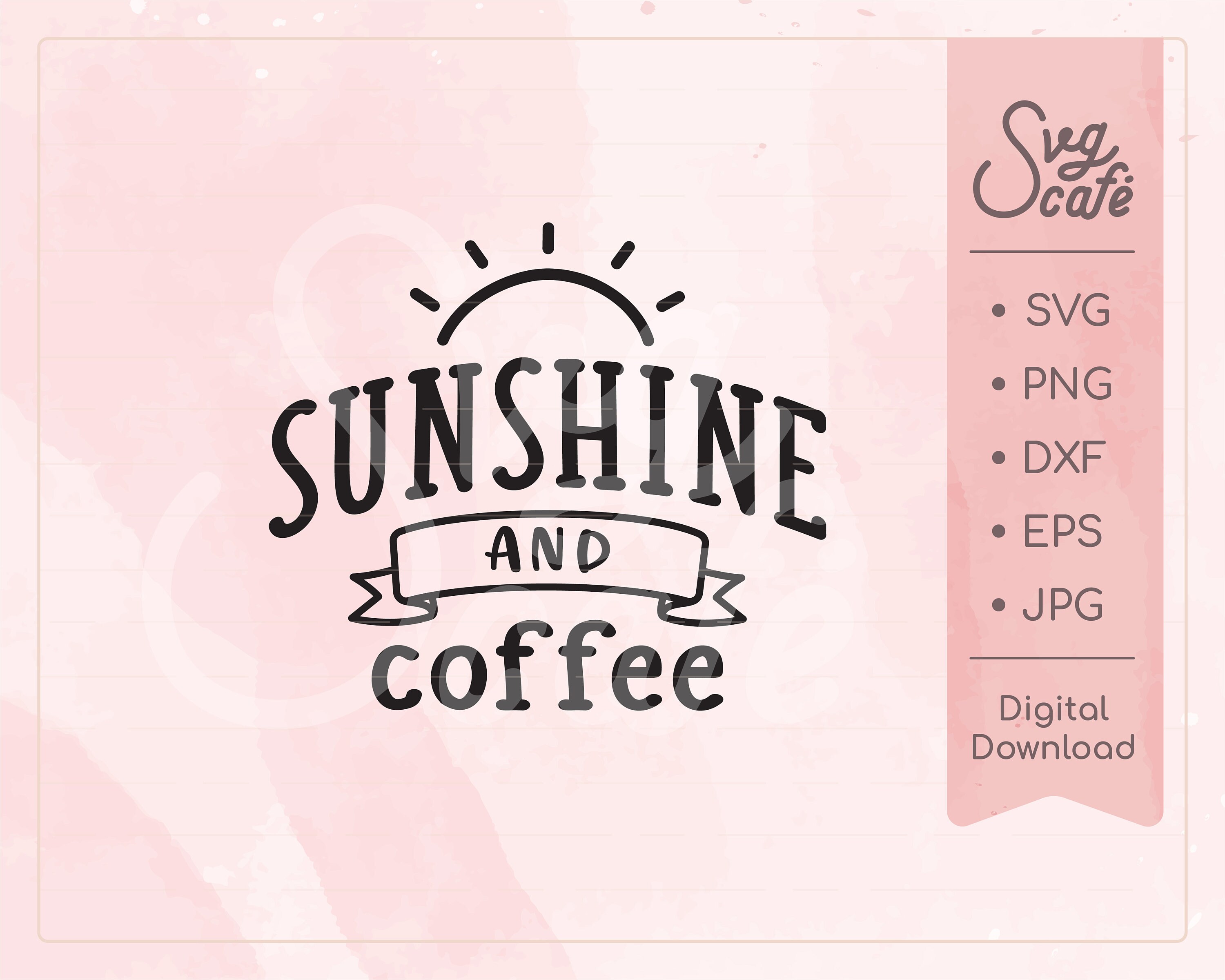 Sunshine and Coffee SVG, Summer Svg, Coffee Svg / Zip File Containing ...